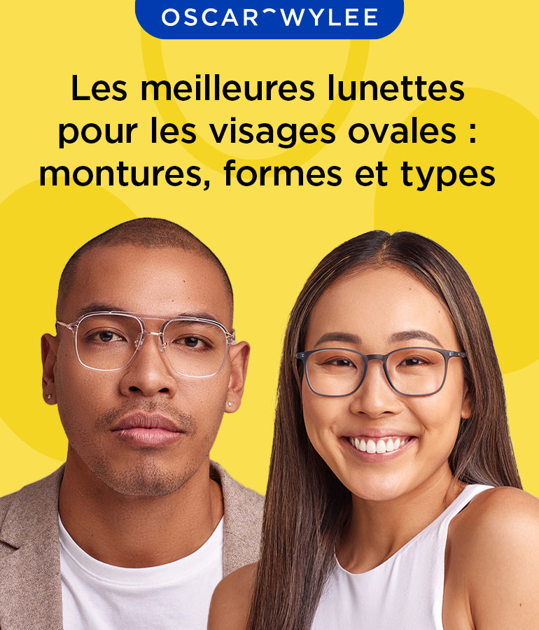 Les meilleures lunettes pour les visages ovales : montures, formes et types
