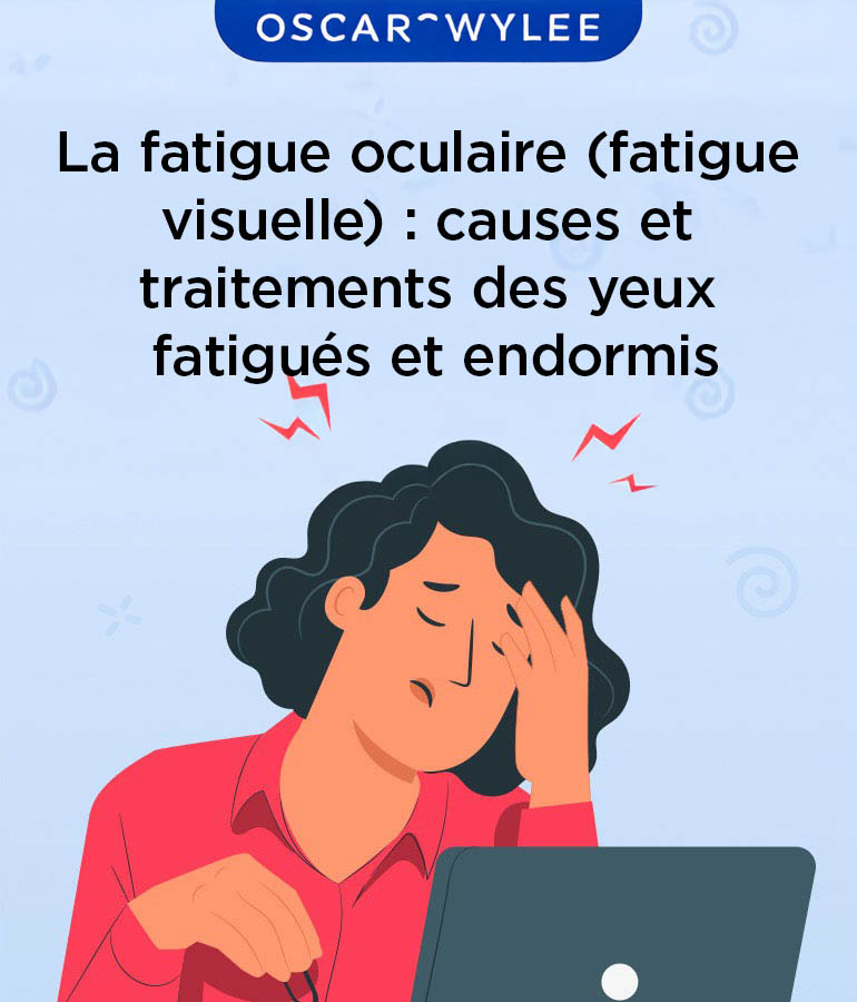 La fatigue oculaire : définition, causes, symptômes et traitement