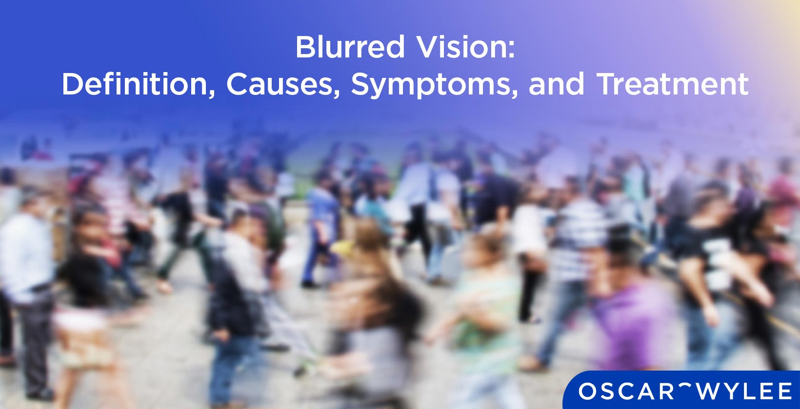 Blurred Vision: Definition, Causes, Symptoms, and Treatment